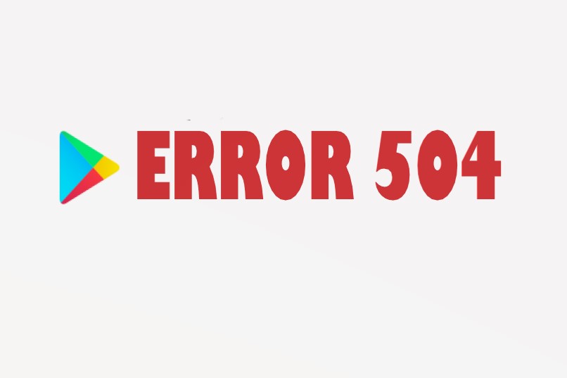 Cómo reparar el error 504 en Google Play Store: causas y solución ...