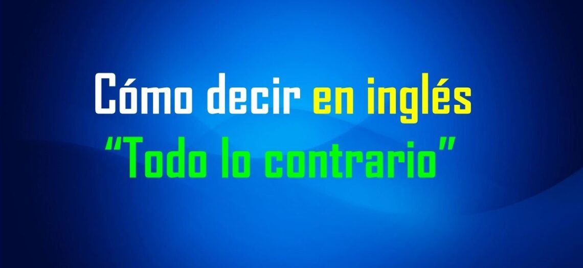 Como se dice al contrario en ingles – NoSeHacerlo
